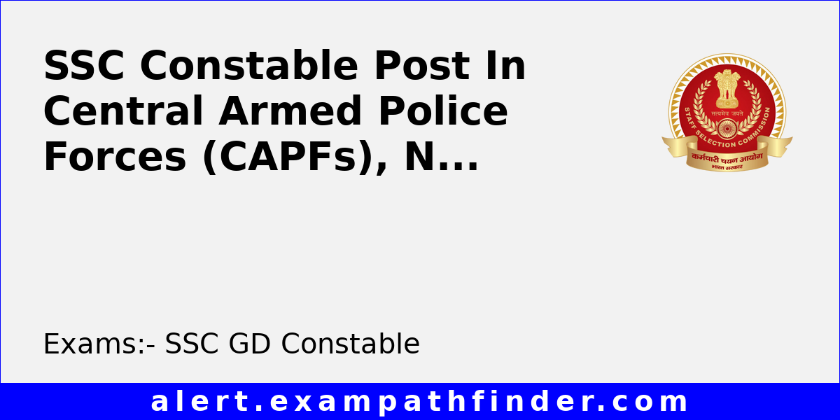 SSC Constable Post In Central Armed Police Forces (CAPFs), NIA, SSF and ...