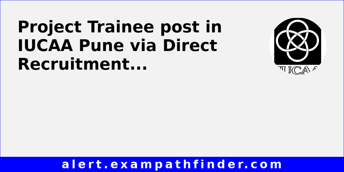 Project Trainee post in IUCAA Pune via Direct Recruitment