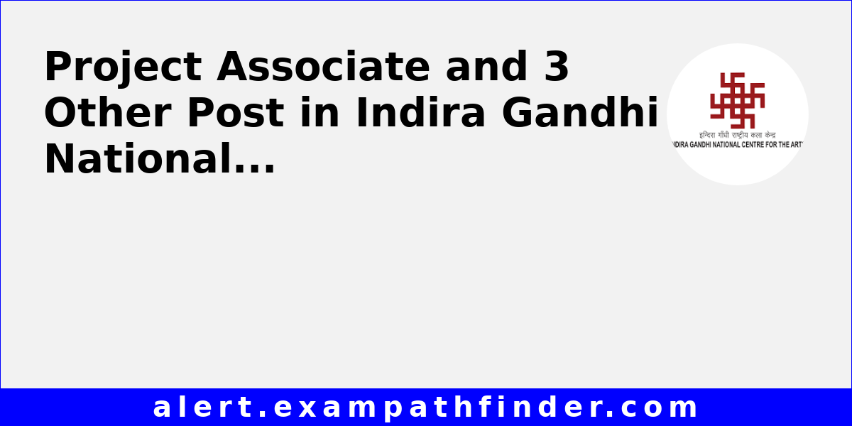 Project Associate and 3 Other Post in Indira Gandhi National Centre for ...