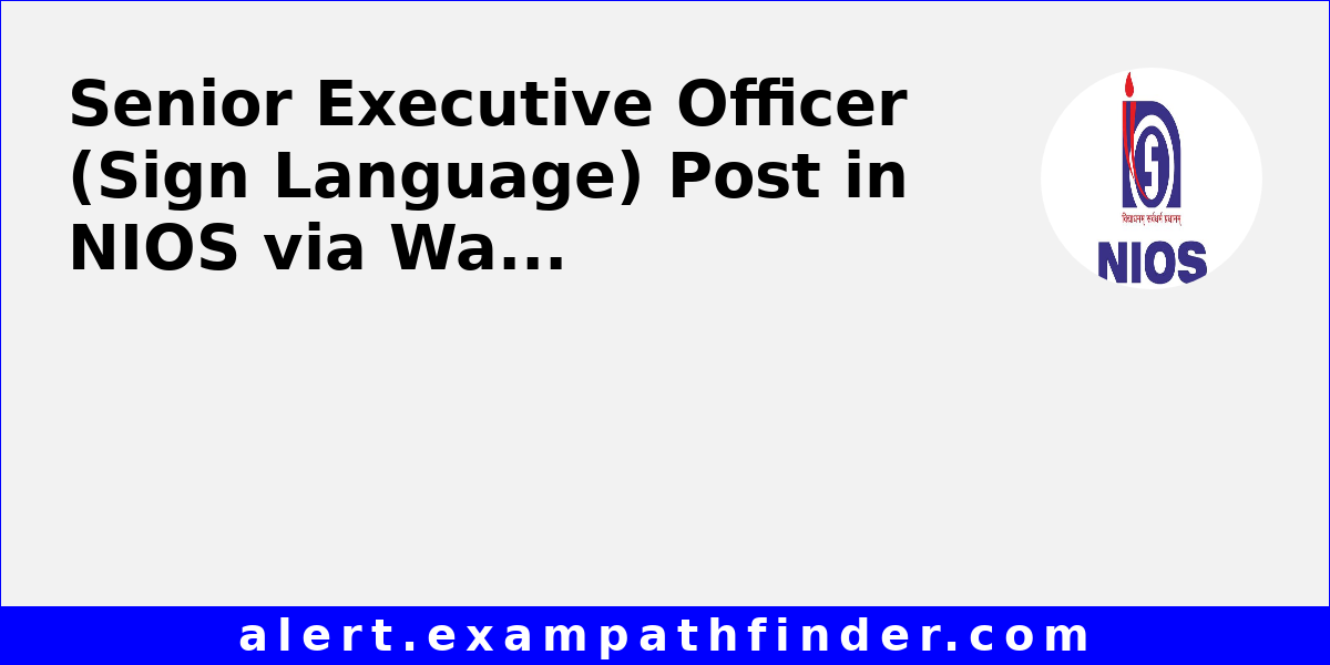 Senior Executive Officer (Sign Language) Post in NIOS via Walk-In-Interview