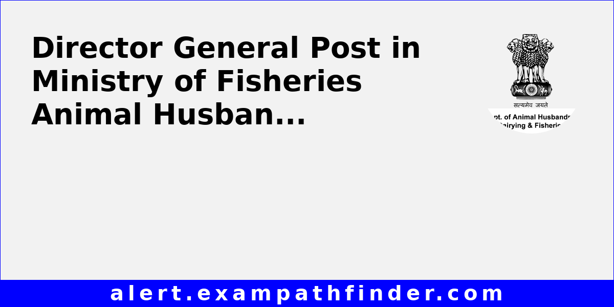 Director General Post in Ministry of Fisheries Animal Husbandry and ...