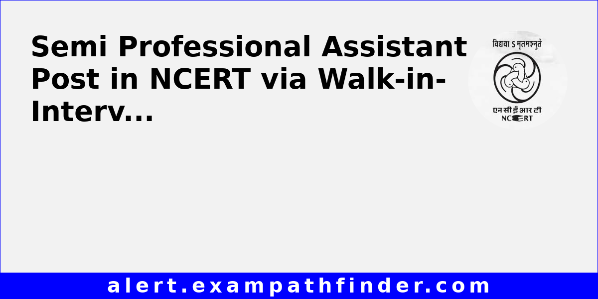 Semi Professional Assistant Post in NCERT via Walk-in-Interview