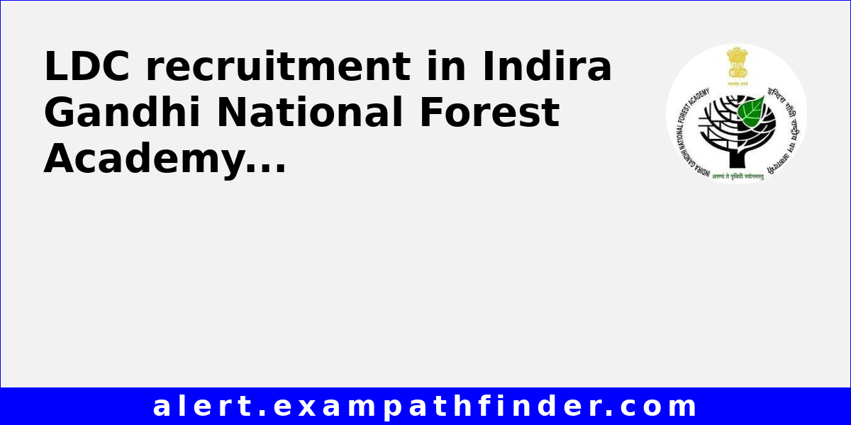 LDC recruitment in Indira Gandhi National Forest Academy