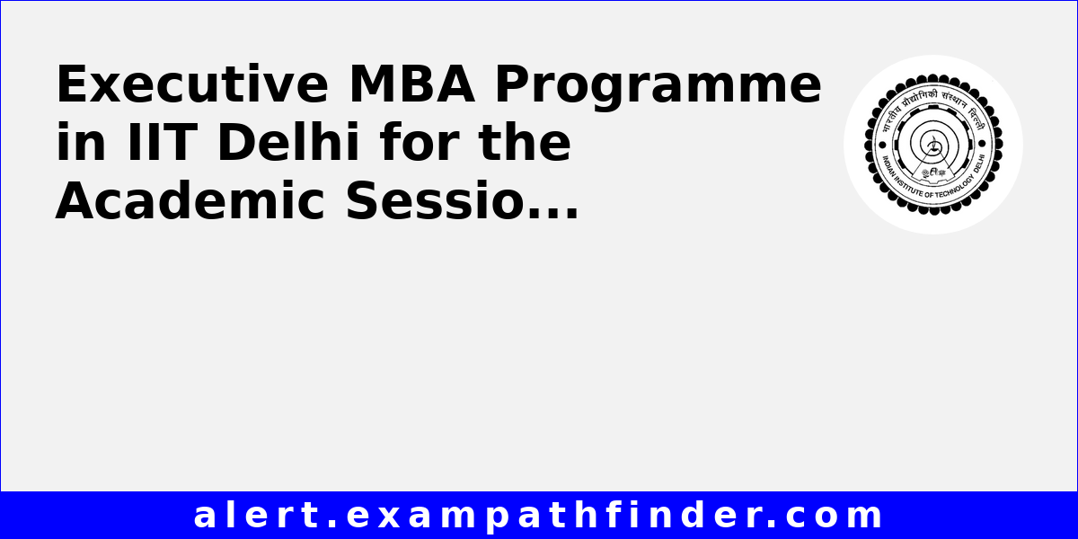 Executive MBA Programme in IIT Delhi for the Academic Session 2024