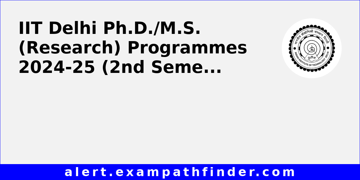 IIT Delhi Ph.D./M.S. (Research) Programmes 2024-25 (2nd Semester)