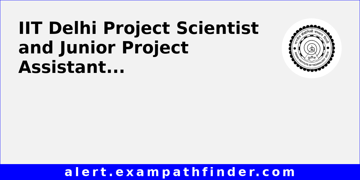 IIT Delhi Project Scientist and Junior Project Assistant