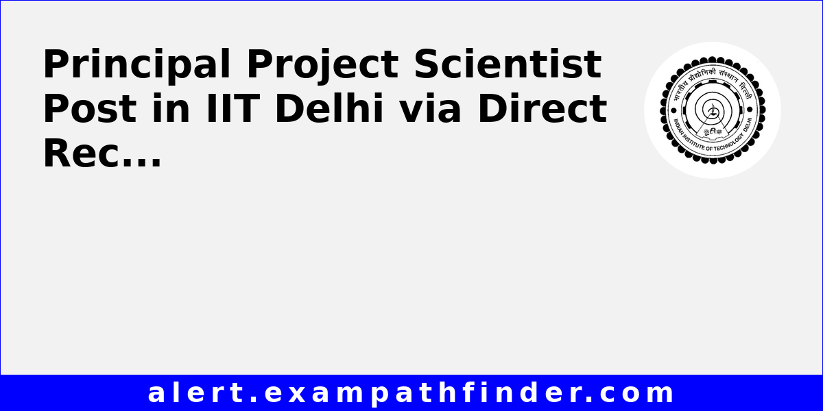 Principal Project Scientist Post in IIT Delhi via Direct Recruitment