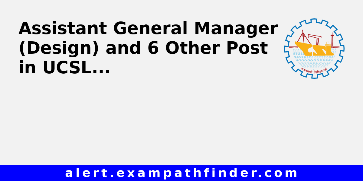 Assistant General Manager (Design) and 6 Other Post in UCSL via Direct ...