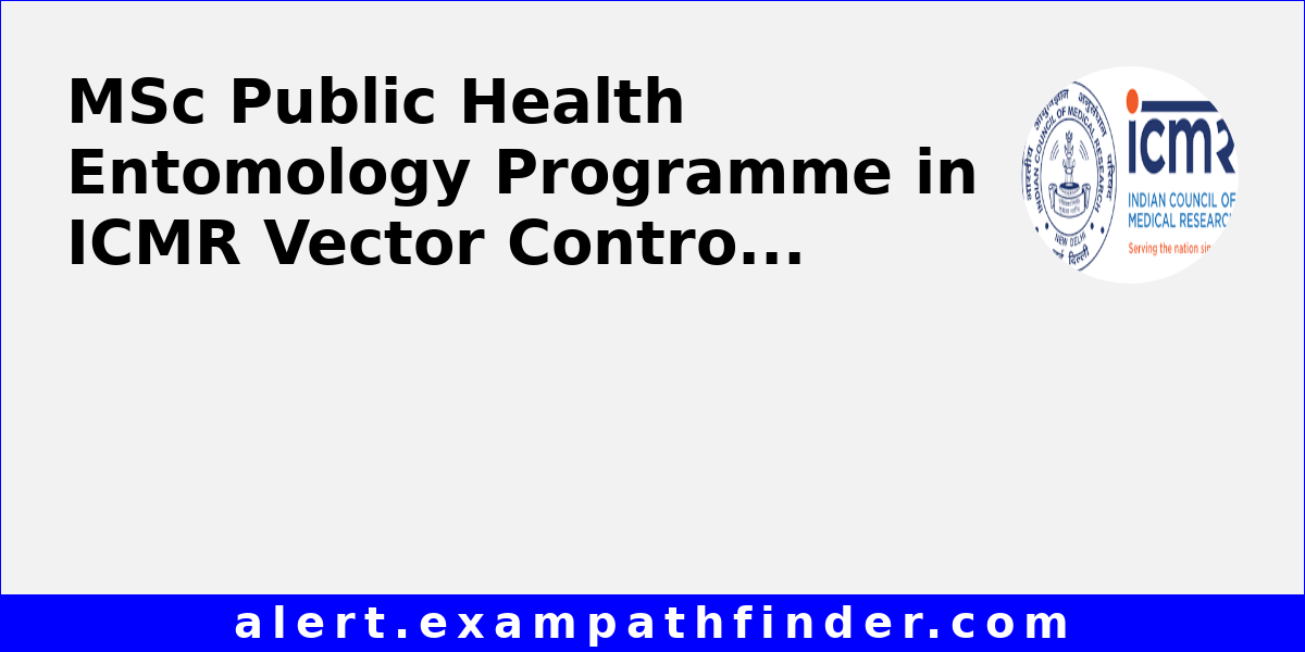 MSc Public Health Entomology Programme in ICMR Vector Control Research ...