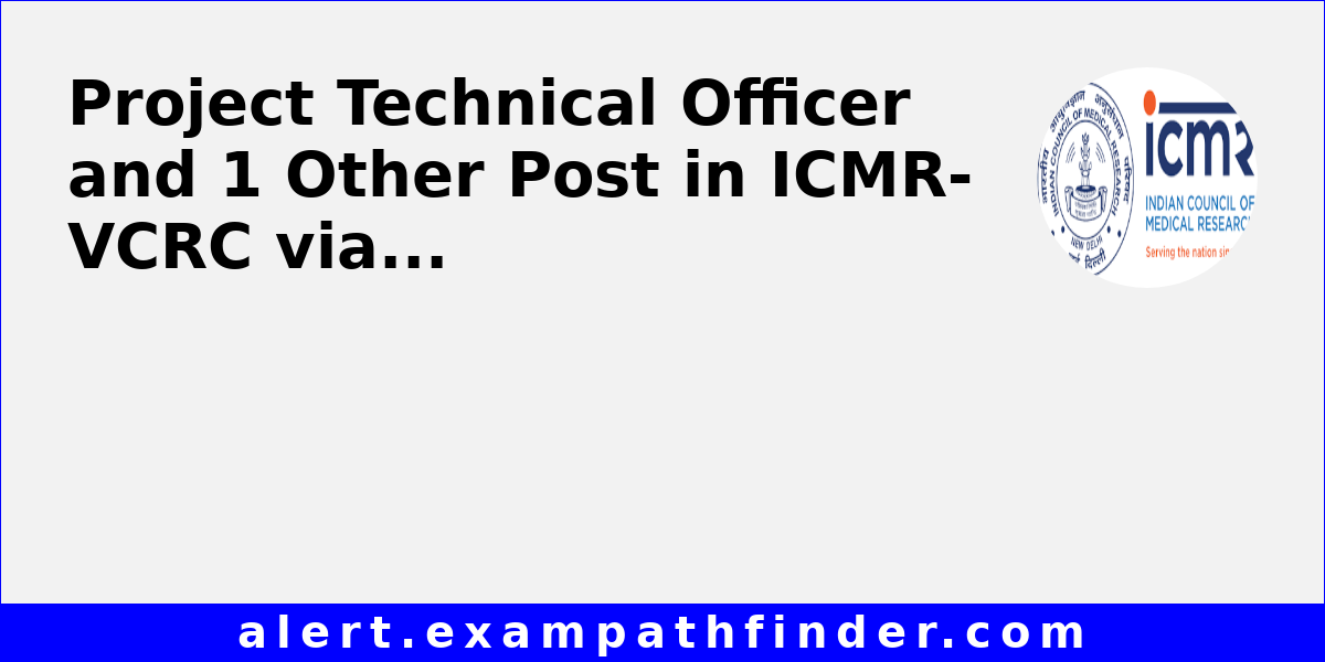 Project Technical Officer and 1 Other Post in ICMR-VCRC via Direct Recruitment