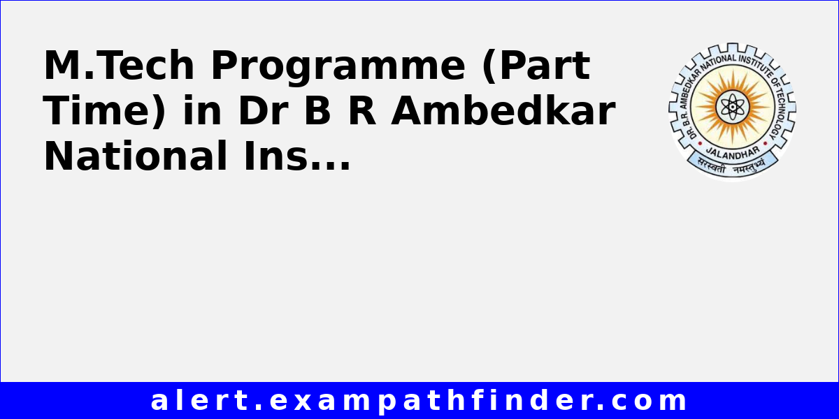 M.Tech Programme (Part Time) in Dr B R Ambedkar National Institute of Technology Jalandhar for ...