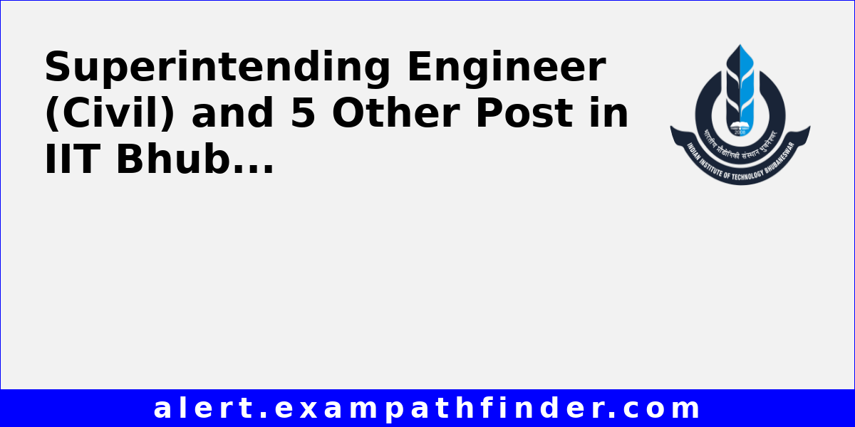Superintending Engineer (Civil) and 5 Other Post in IIT Bhubaneswar via ...