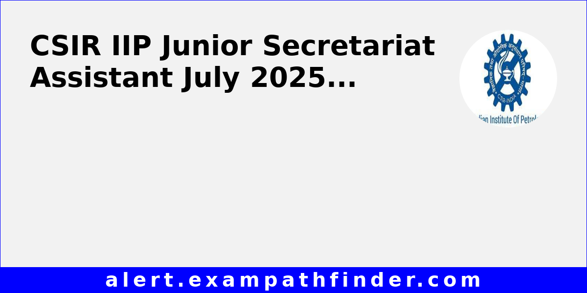CSIR IIP Junior Secretariat Assistant July 2025