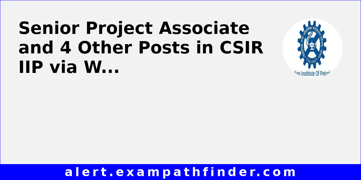 Senior Project Associate and 4 Other Posts in CSIR IIP via Walk-In ...