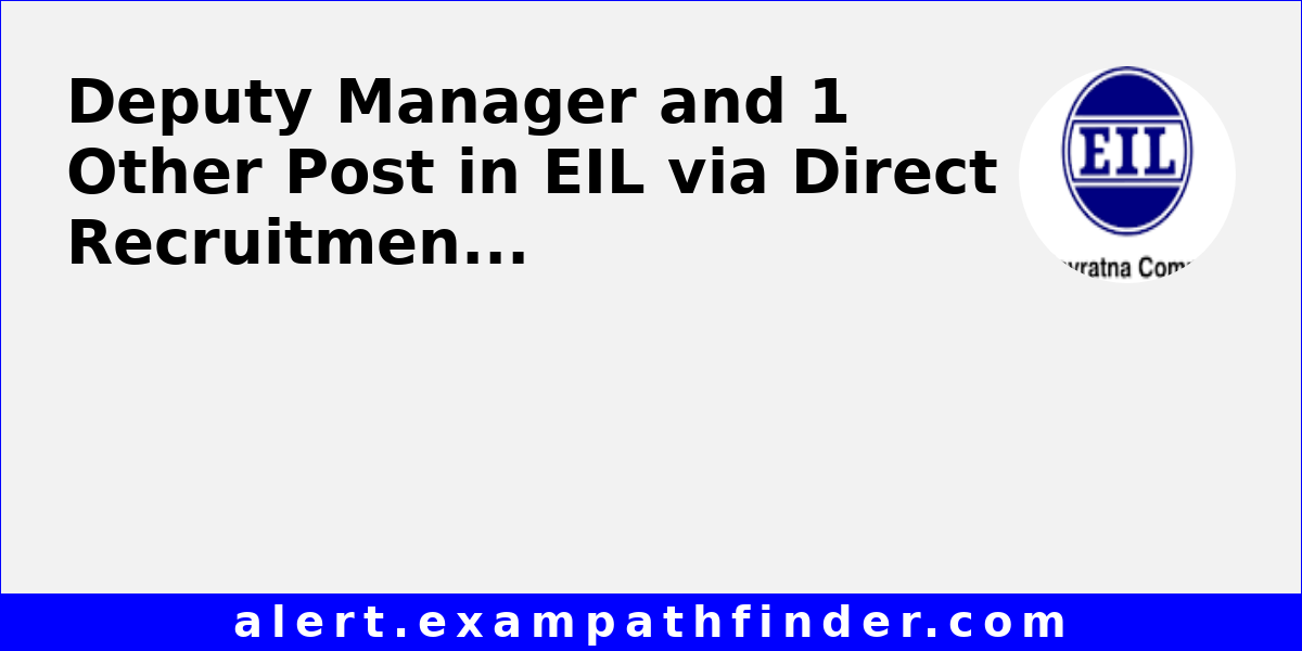 Deputy Manager and 1 Other Post in EIL via Direct Recruitment