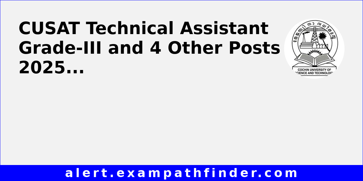 CUSAT Technical Assistant Grade-III and 4 Other Posts 2025