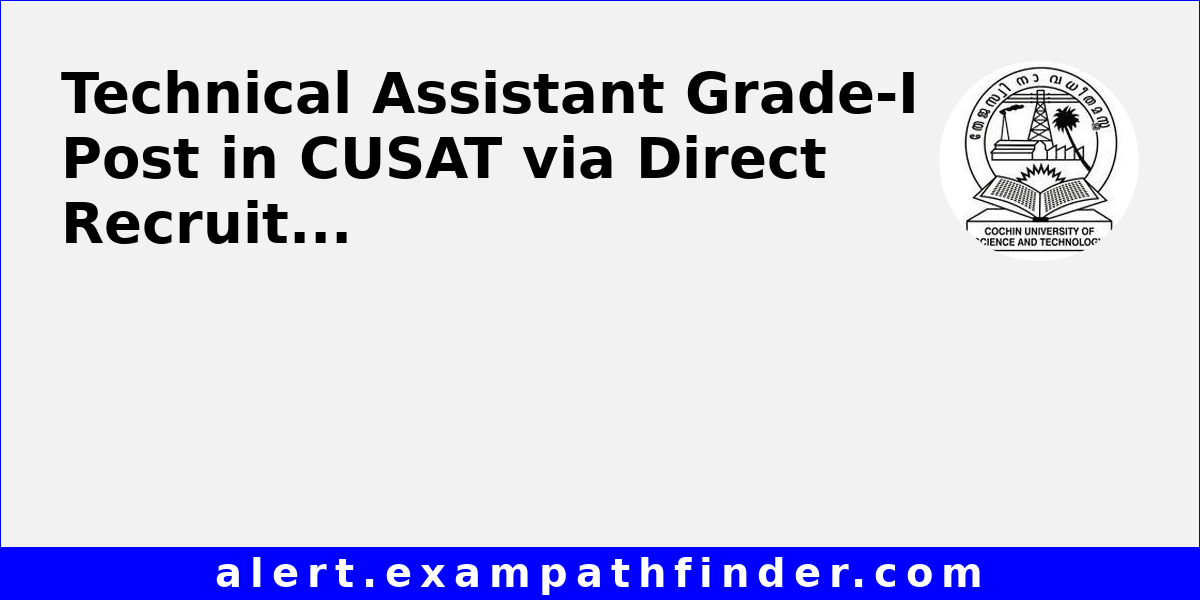 Technical Assistant Grade-I Post in CUSAT via Direct Recruitment
