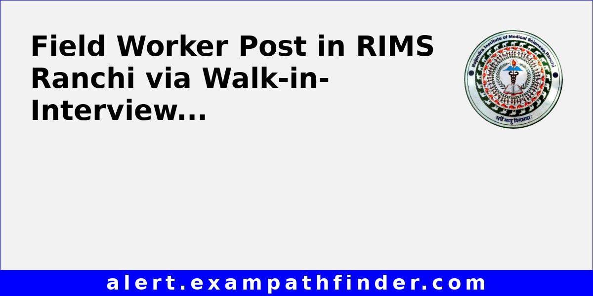 Field Worker Post in RIMS Ranchi via Walk-in-Interview