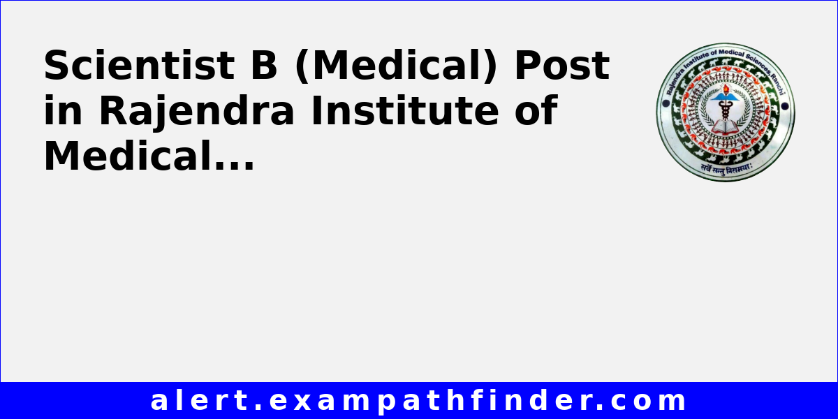 Scientist B (Medical) Post in Rajendra Institute of Medical Sciences ...
