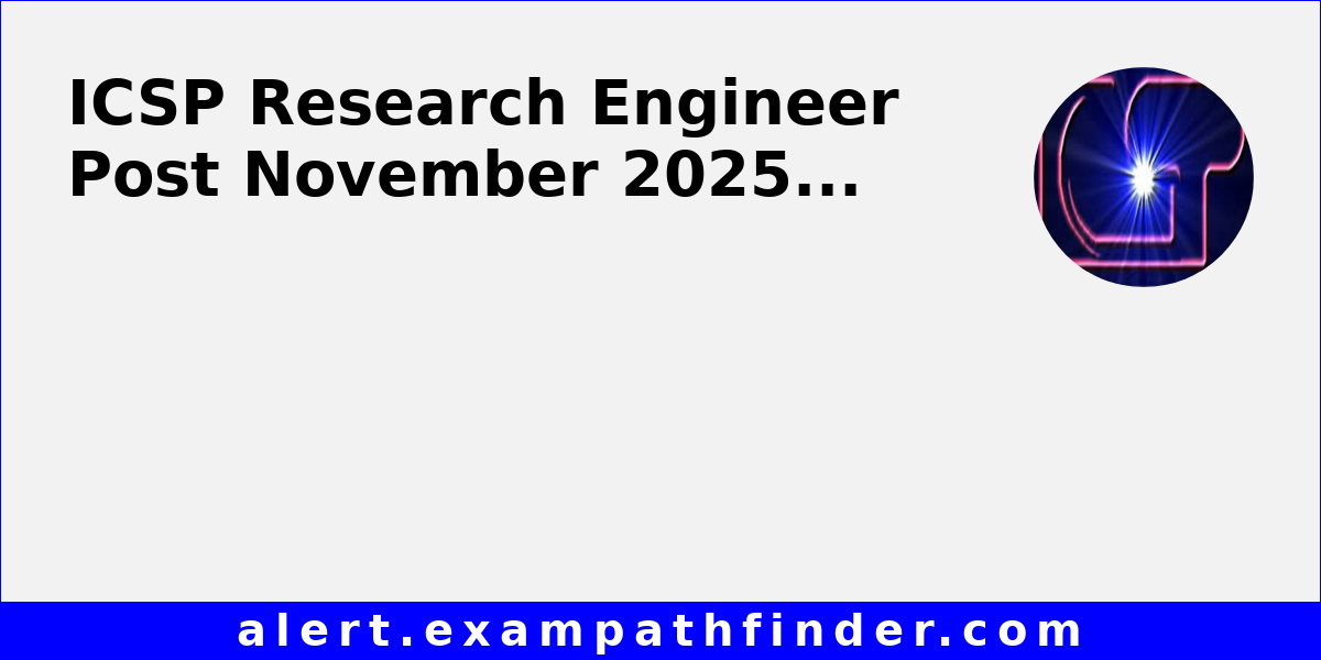 ICSP Research Engineer Post November 2025