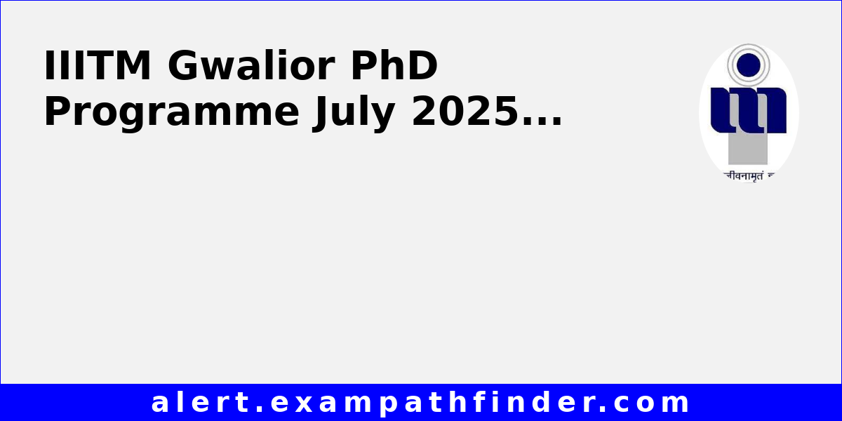 IIITM Gwalior PhD Programme July 2025