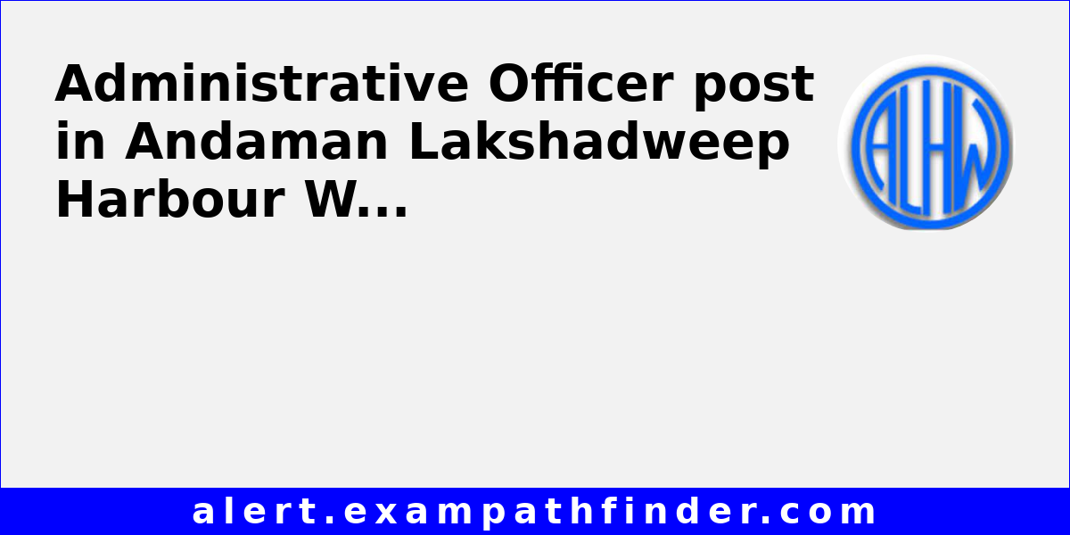 Administrative Officer post in Andaman Lakshadweep Harbour Works