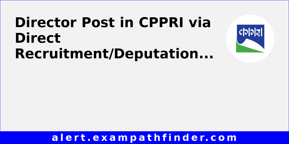 Director Post in CPPRI via Direct Recruitment/Deputation