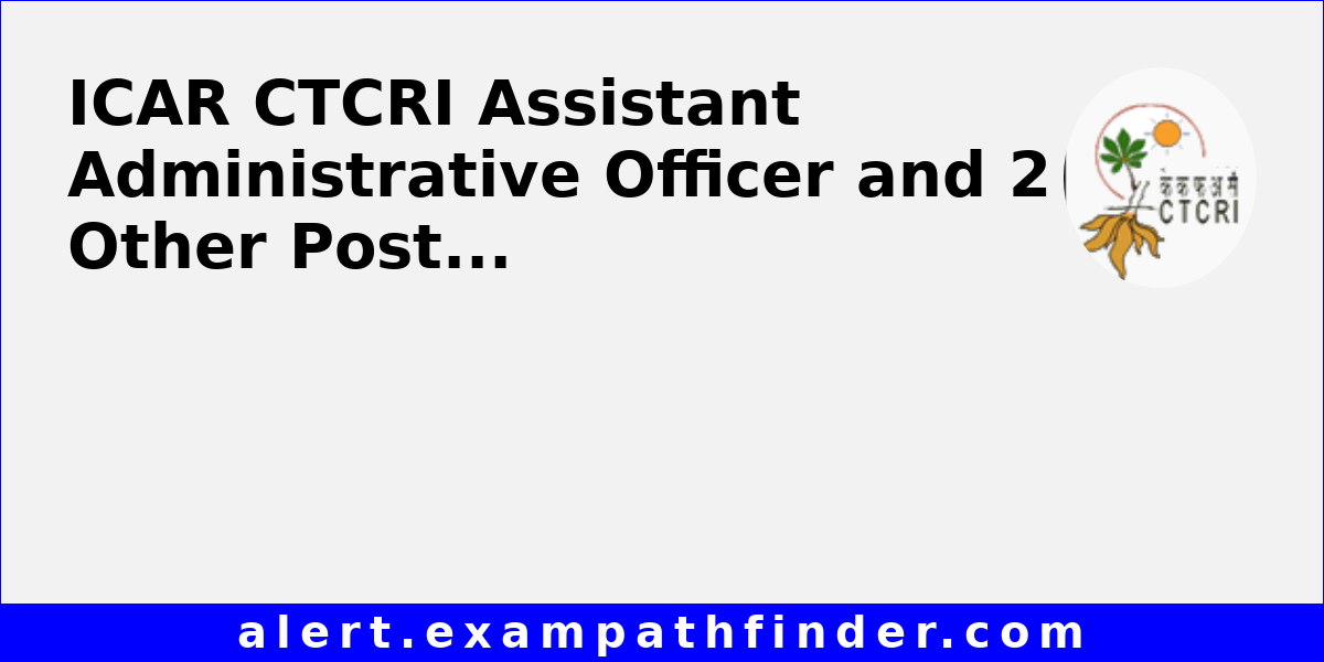 ICAR CTCRI Assistant Administrative Officer and 2 Other Posts January 2026
