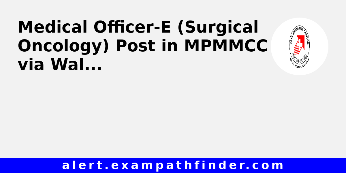 Medical Officer-E (Surgical Oncology) Post in MPMMCC via Walk-In-Interview
