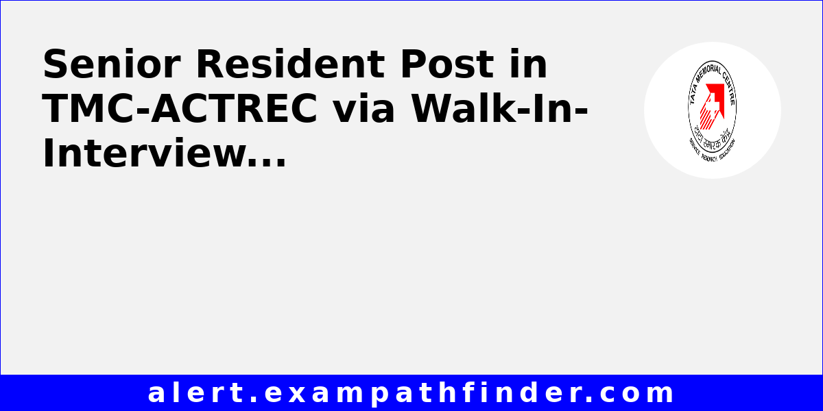 Senior Resident Post in TMC-ACTREC via Walk-In-Interview