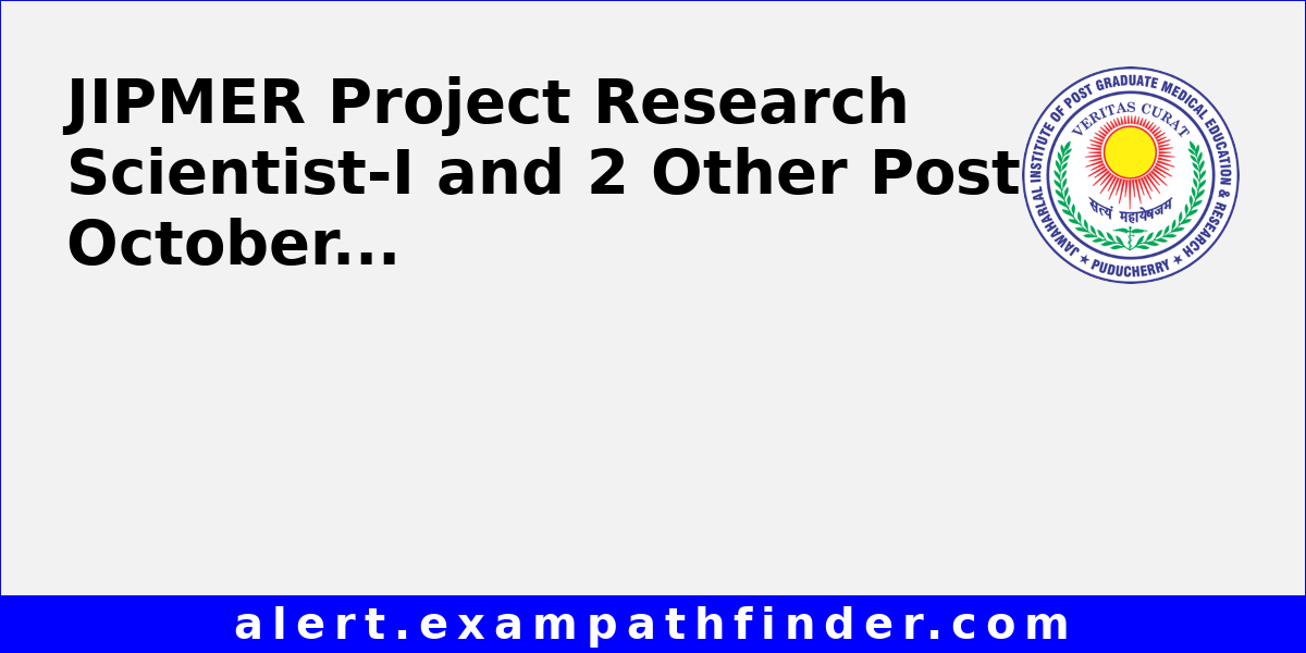 JIPMER Project Research Scientist-I and 2 Other Post October 2025