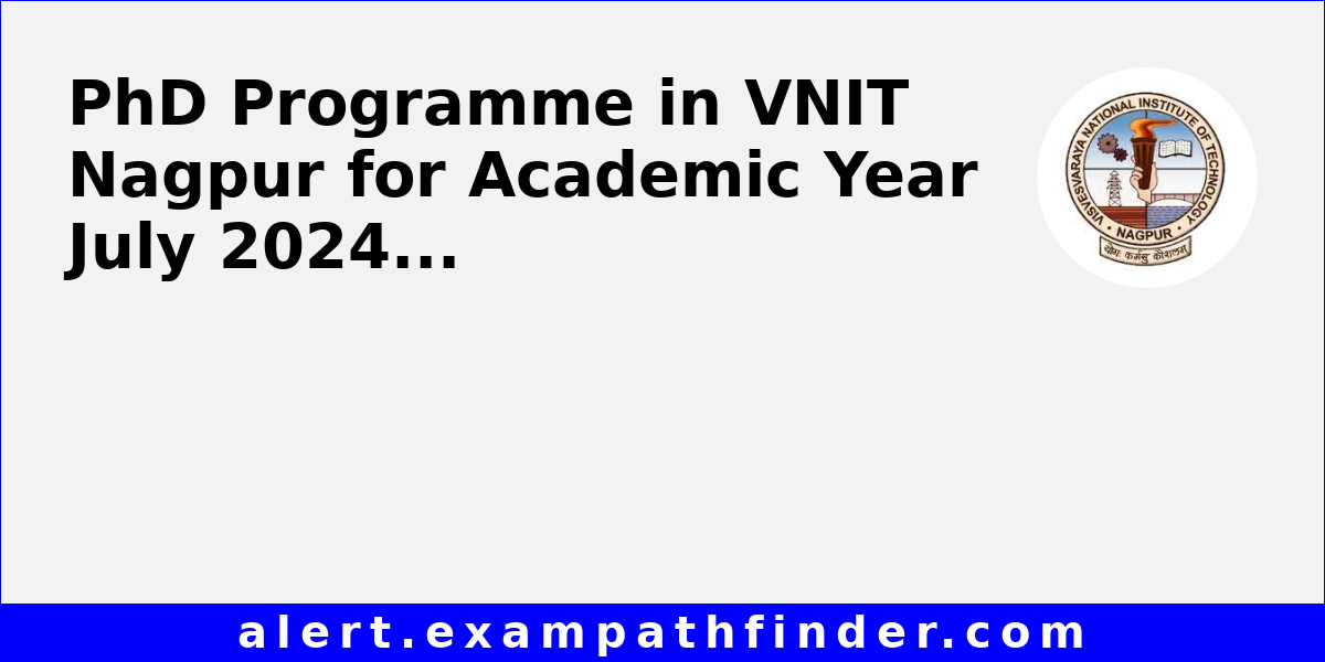 PhD Programme in VNIT Nagpur for Academic Year July 2024