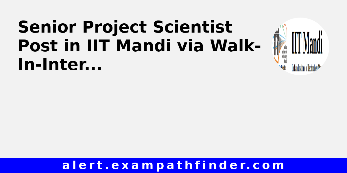 Senior Project Scientist Post in IIT Mandi via Walk-In-Interview