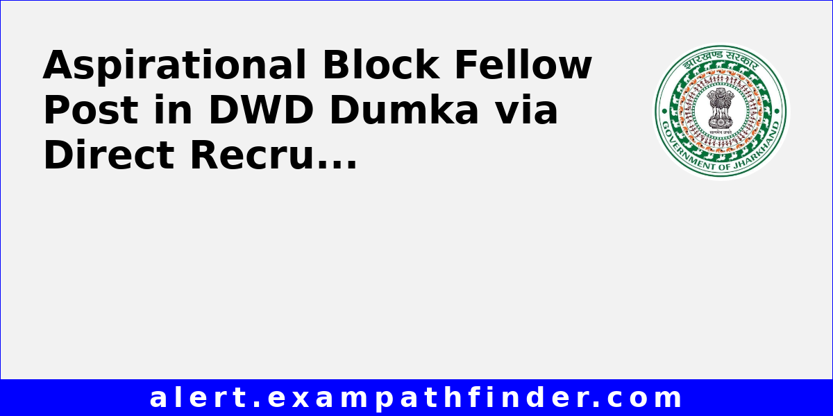 Aspirational Block Fellow Post in DWD Dumka via Direct Recruitment