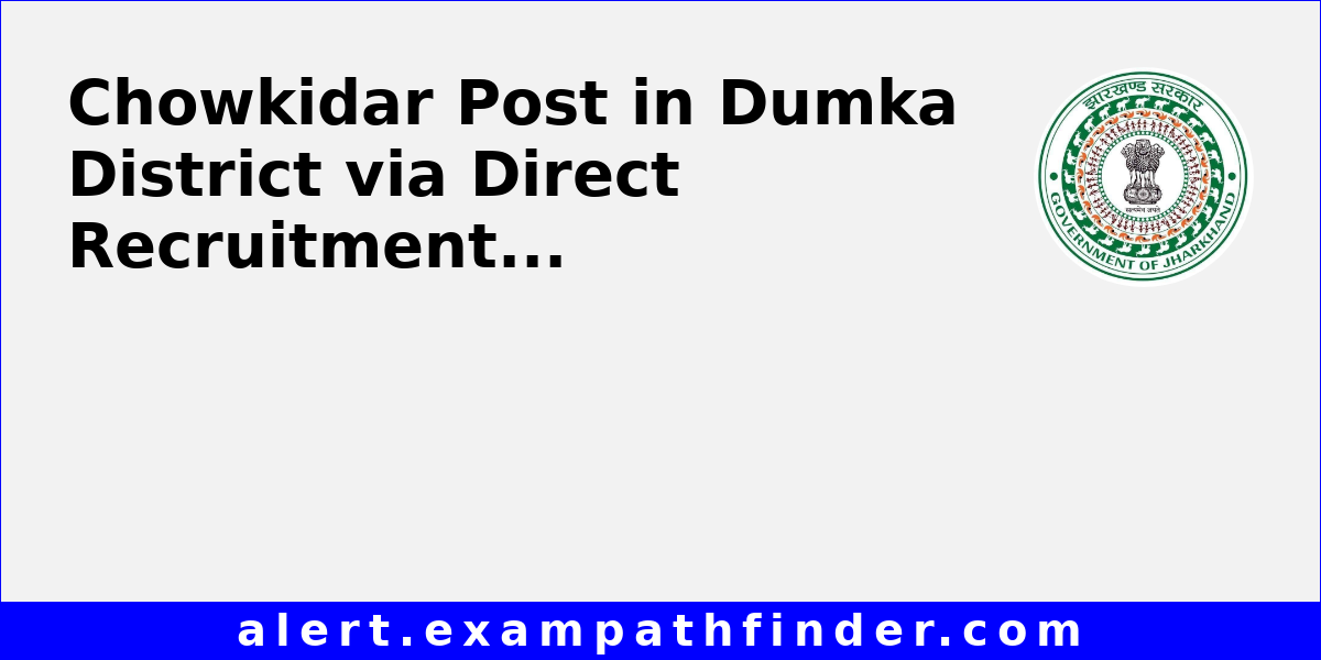 Chowkidar Post in Dumka District via Direct Recruitment