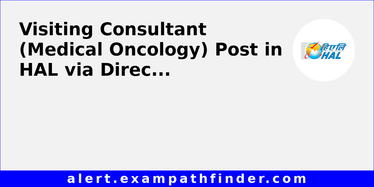 Visiting Consultant (Medical Oncology) Post in HAL via Direct Recruitment