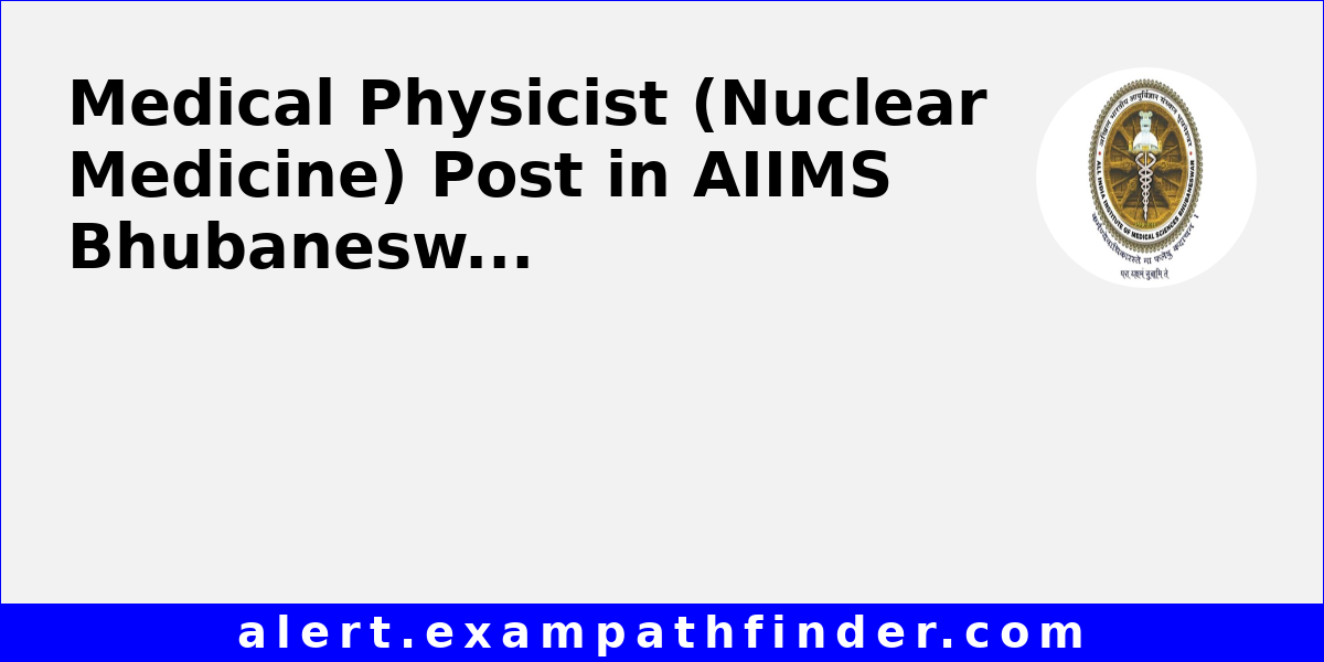 Medical Physicist (Nuclear Medicine) Post in AIIMS Bhubaneswar via Walk-in-Interview