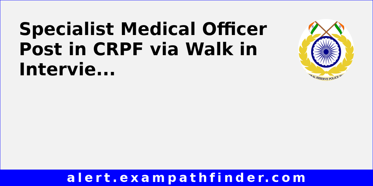 Specialist Medical Officer Post in CRPF via Walk in Interview