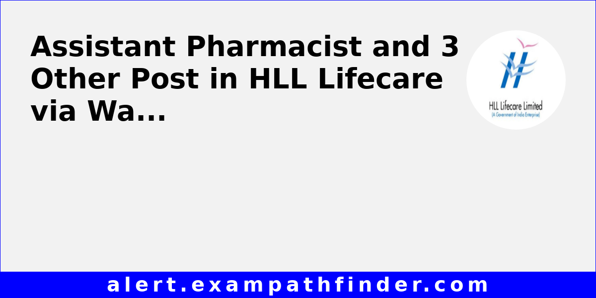 Assistant Pharmacist and 3 Other Post in HLL Lifecare via Walk-In-Interview
