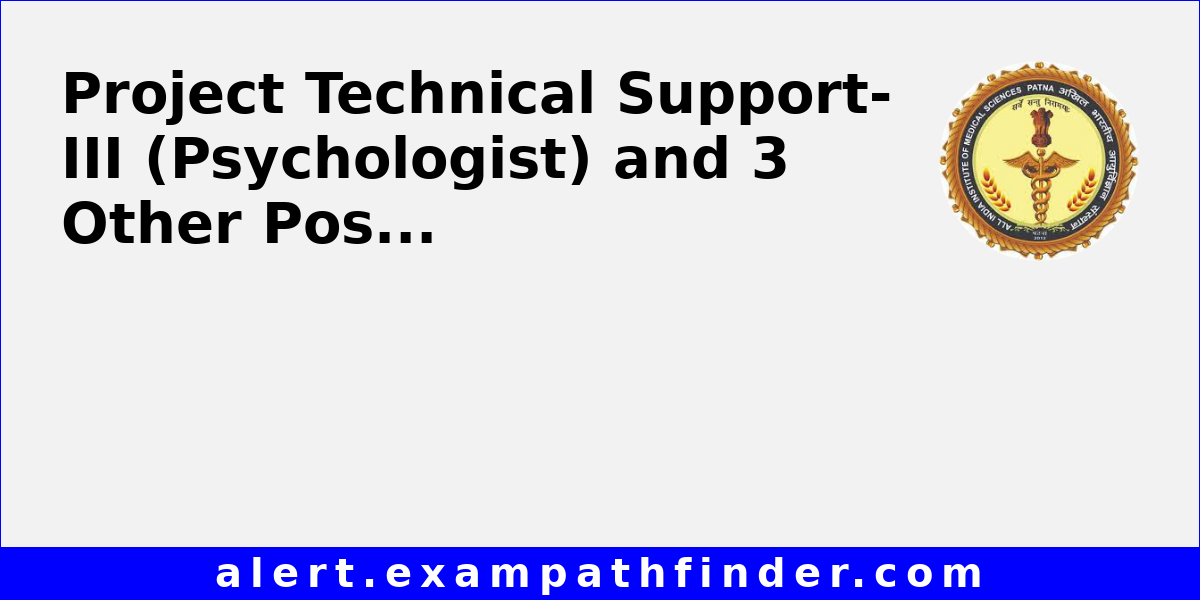 Project Technical Support-III (Psychologist) and 3 Other Post in AIIMS ...