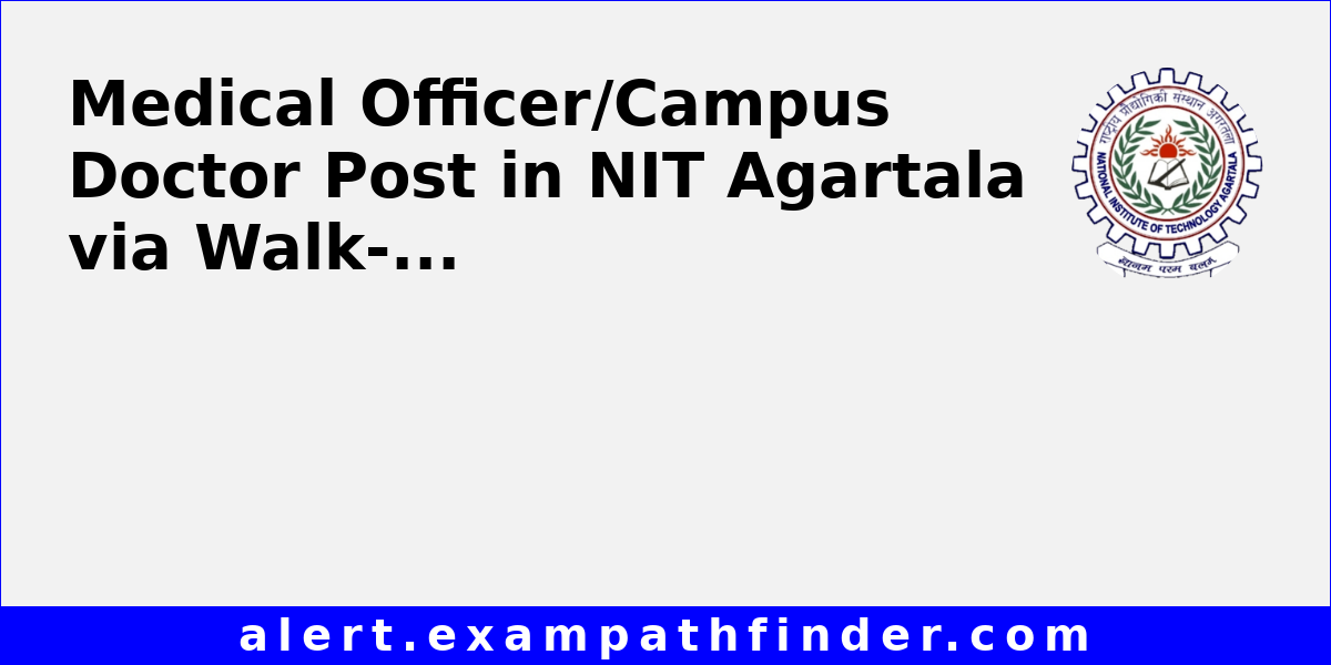 Medical Officer/Campus Doctor Post in NIT Agartala via Walk-In-Interview