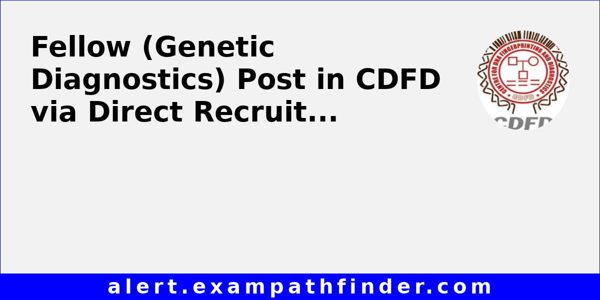 Fellow (Genetic Diagnostics) Post in CDFD via Direct Recruitment