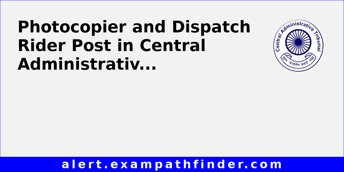 Photocopier and Dispatch Rider Post in Central Administrative Tribunal ...