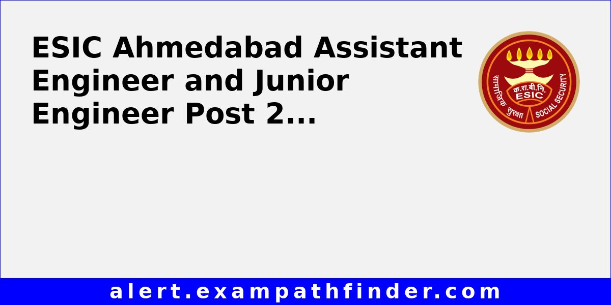 ESIC Ahmedabad Assistant Engineer and Junior Engineer Post 2025
