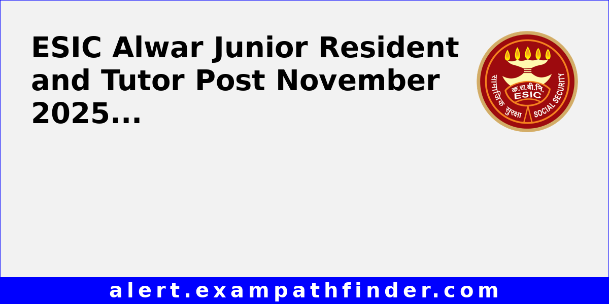 ESIC Alwar Junior Resident and Tutor Post November 2025