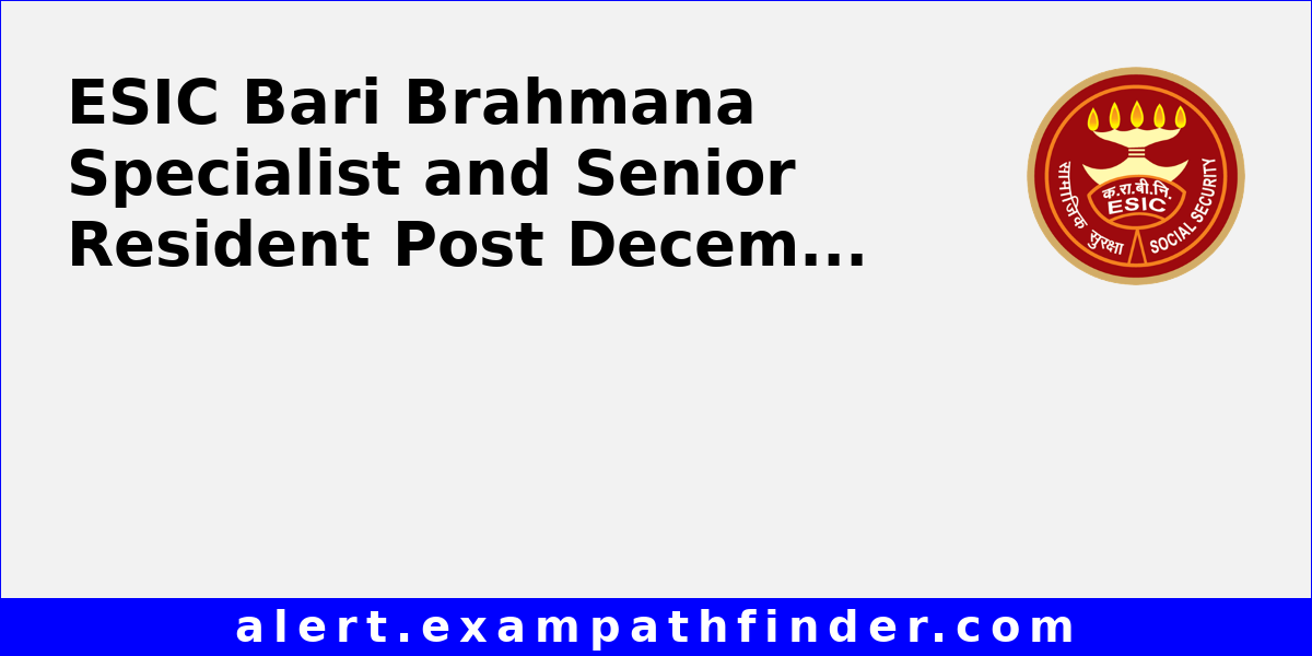 ESIC Bari Brahmana Specialist and Senior Resident Post December 2025
