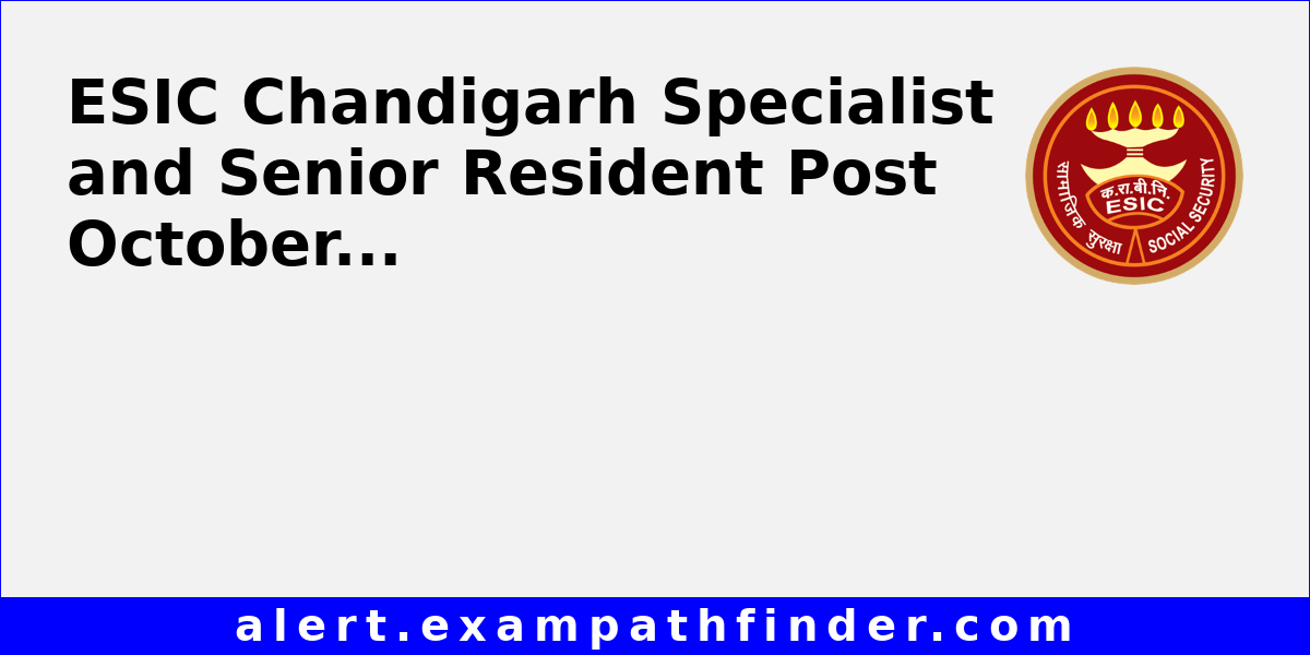 ESIC Chandigarh Specialist and Senior Resident Post October 2025