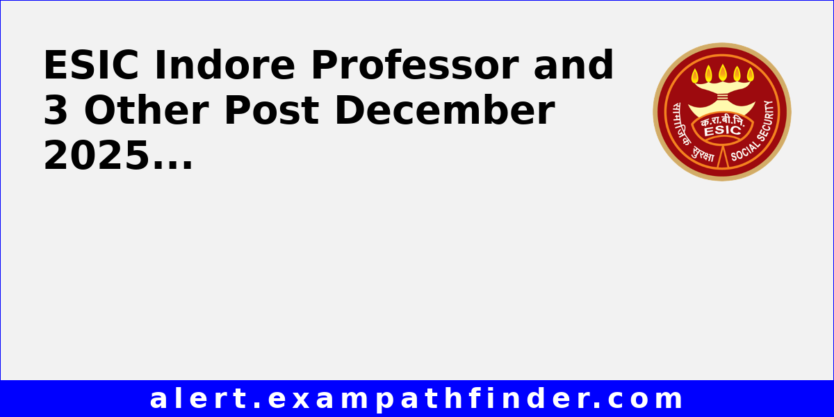 ESIC Indore Professor and 3 Other Post December 2025