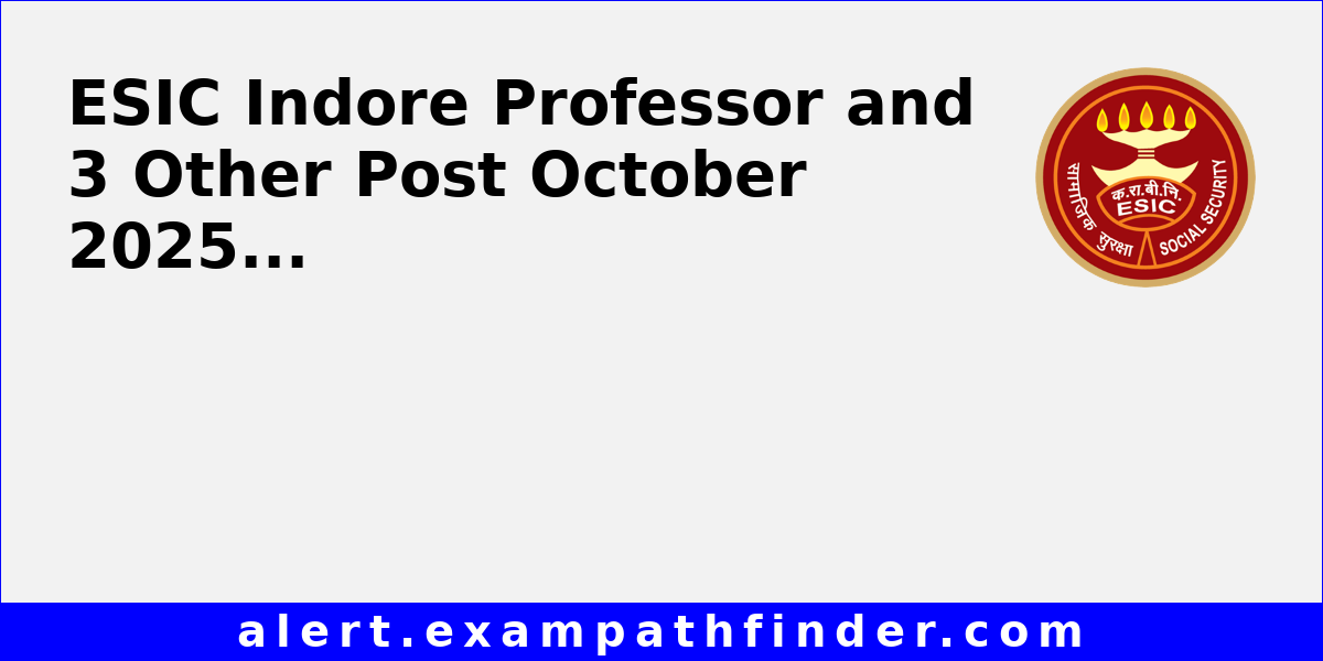ESIC Indore Professor and 3 Other Post October 2025