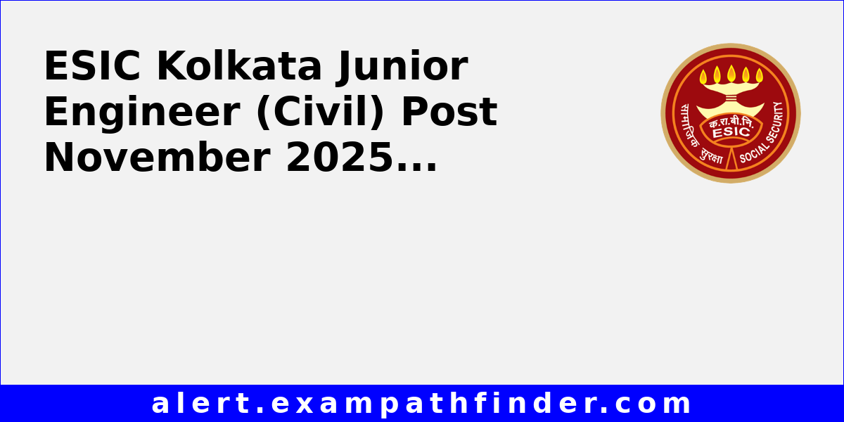 ESIC Kolkata Junior Engineer (Civil) Post November 2025